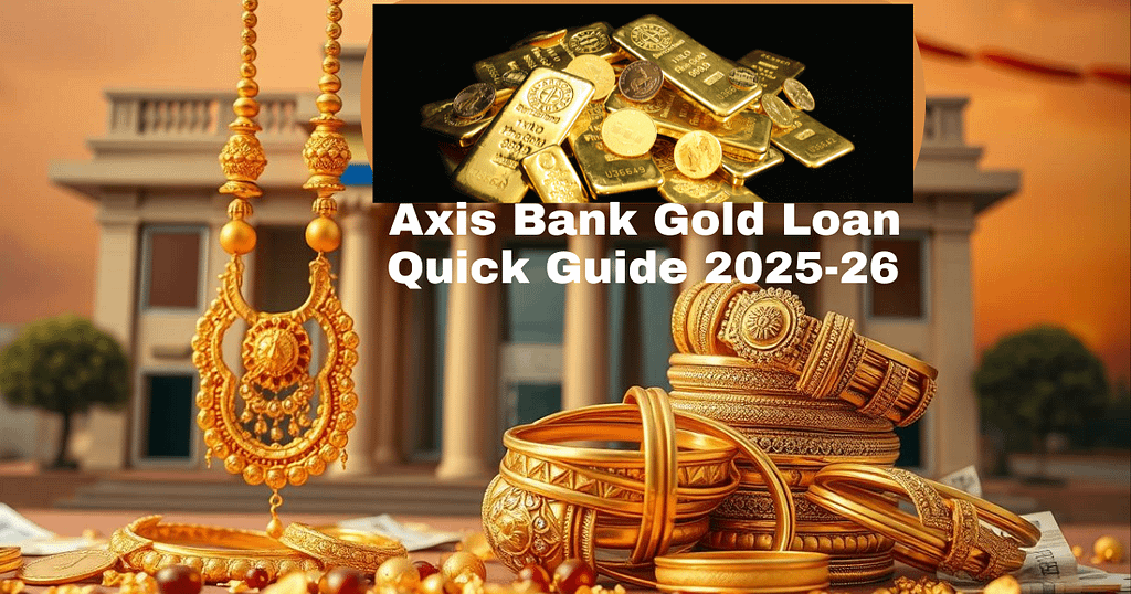 Axis Bank Gold Loan- Quick Guide 2025-26 - TOP UPDATES FINANCE